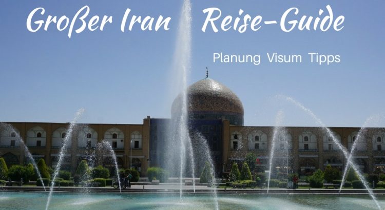 Iran Reise-Guide: Planung, Visum 2018, Tipps • Road Traveller